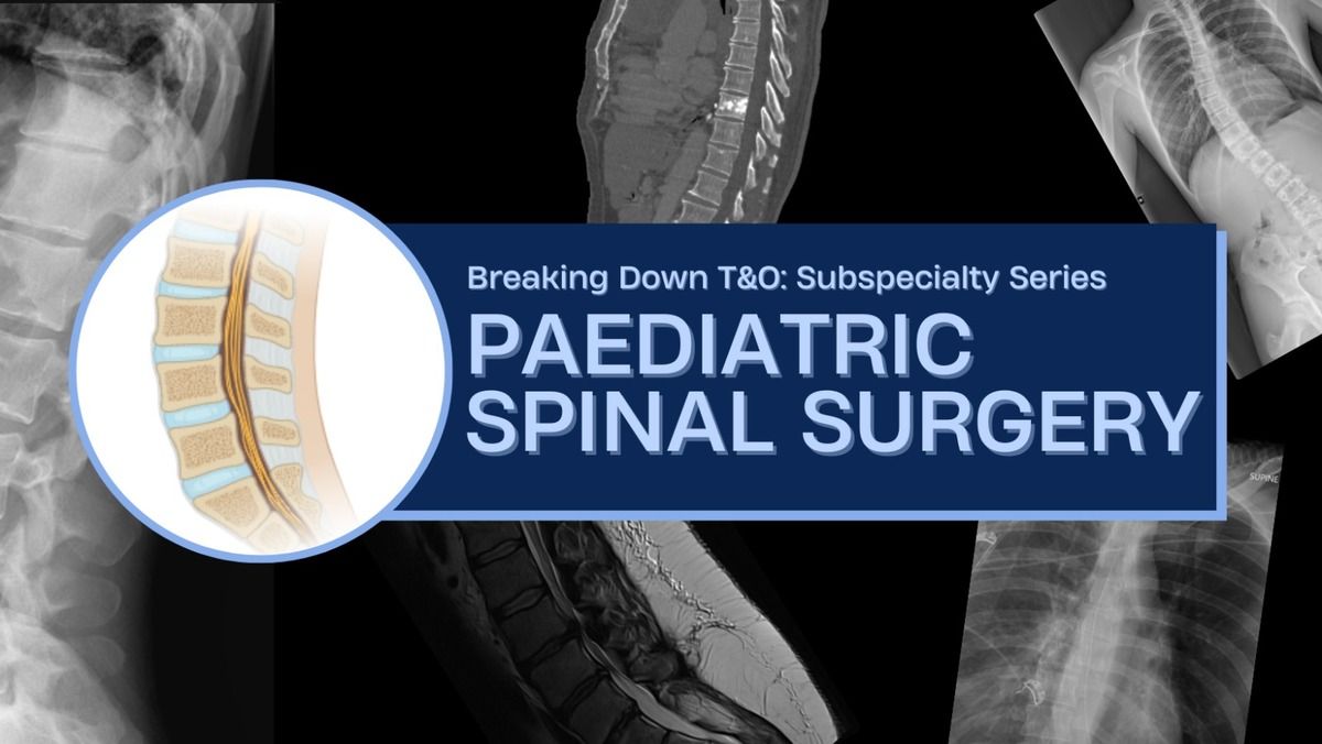 Breaking Down Trauma & Orthopaedics: Paediatric Spinal Surgery | Event ...