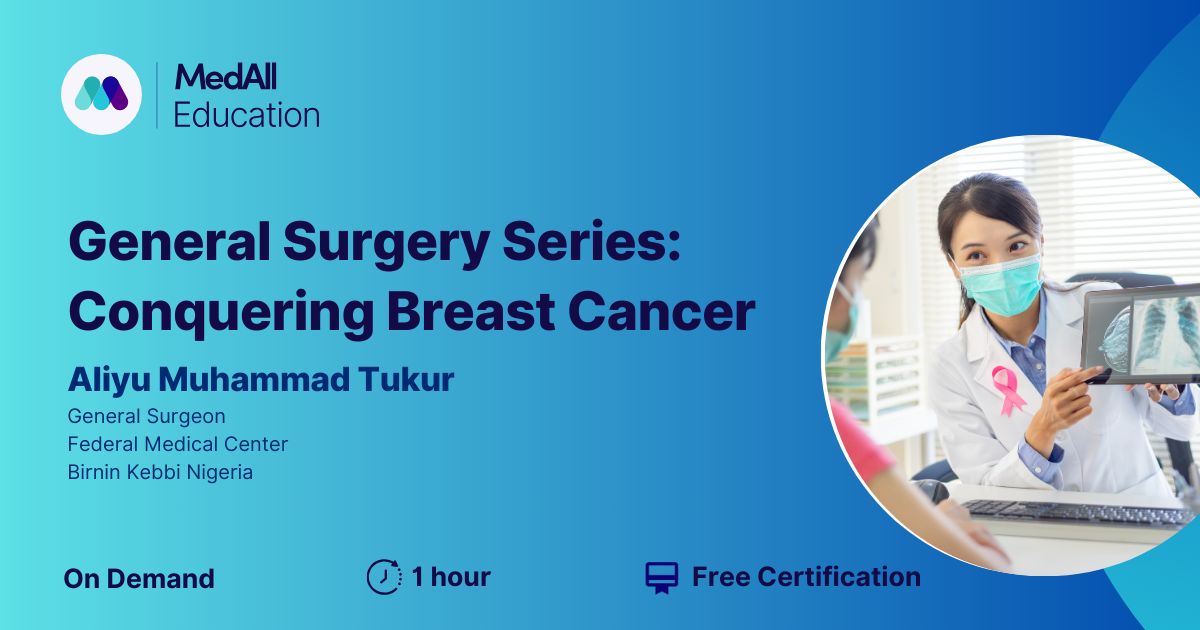 General Surgery Series: Conquering Breast Cancer | Aliyu Muhammad Tukur | Content | MedAll
