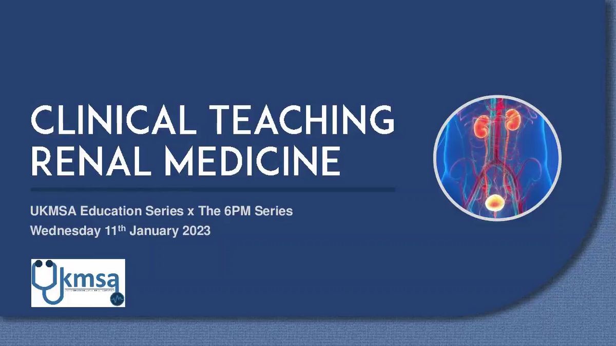 UKMSA x The 6PM Series - Clinical Teaching: Renal Medicine | Content ...