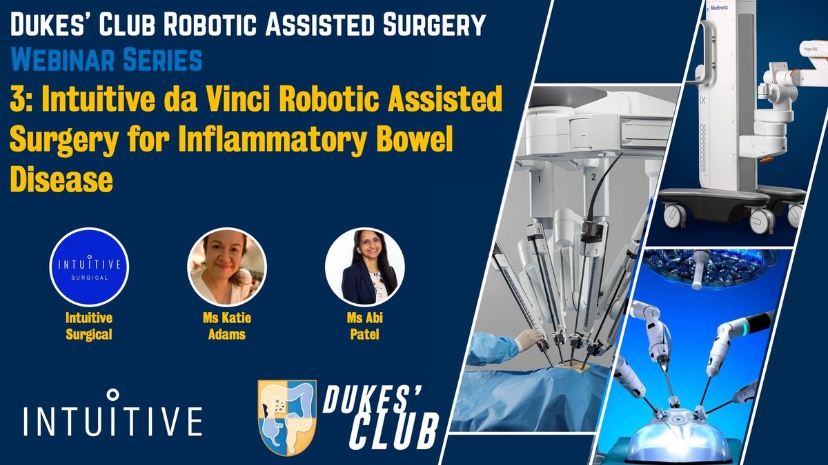 Dukes' Club Robotic Assisted Surgery Webinar 3: Intuitive da Vinci Robotic Assisted Surgery for ...